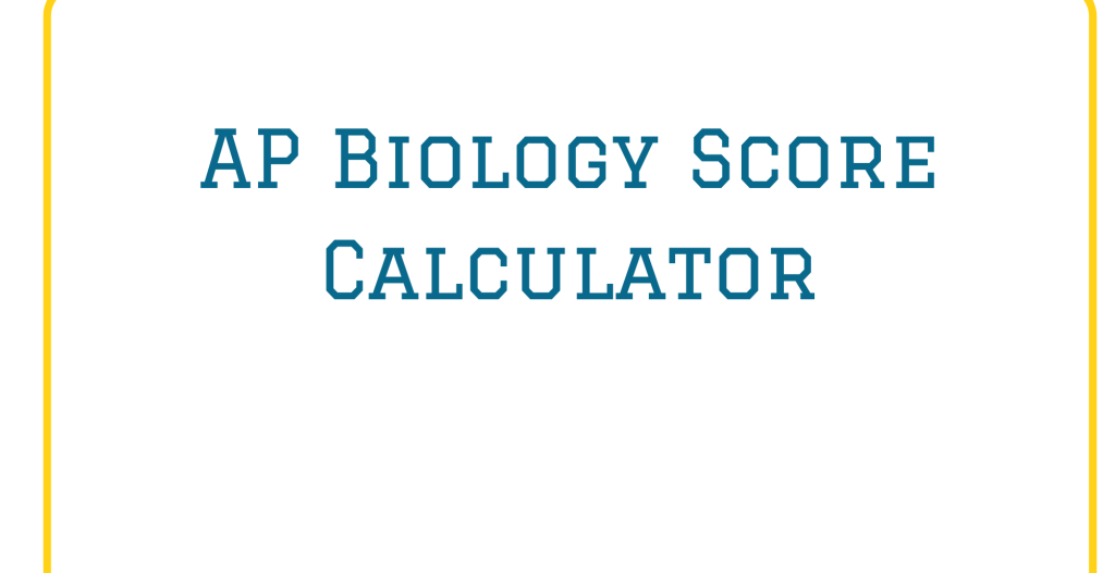 AP Bio Score Calculator: Estimate Your AP Biology Exam Score - Biograph ...
