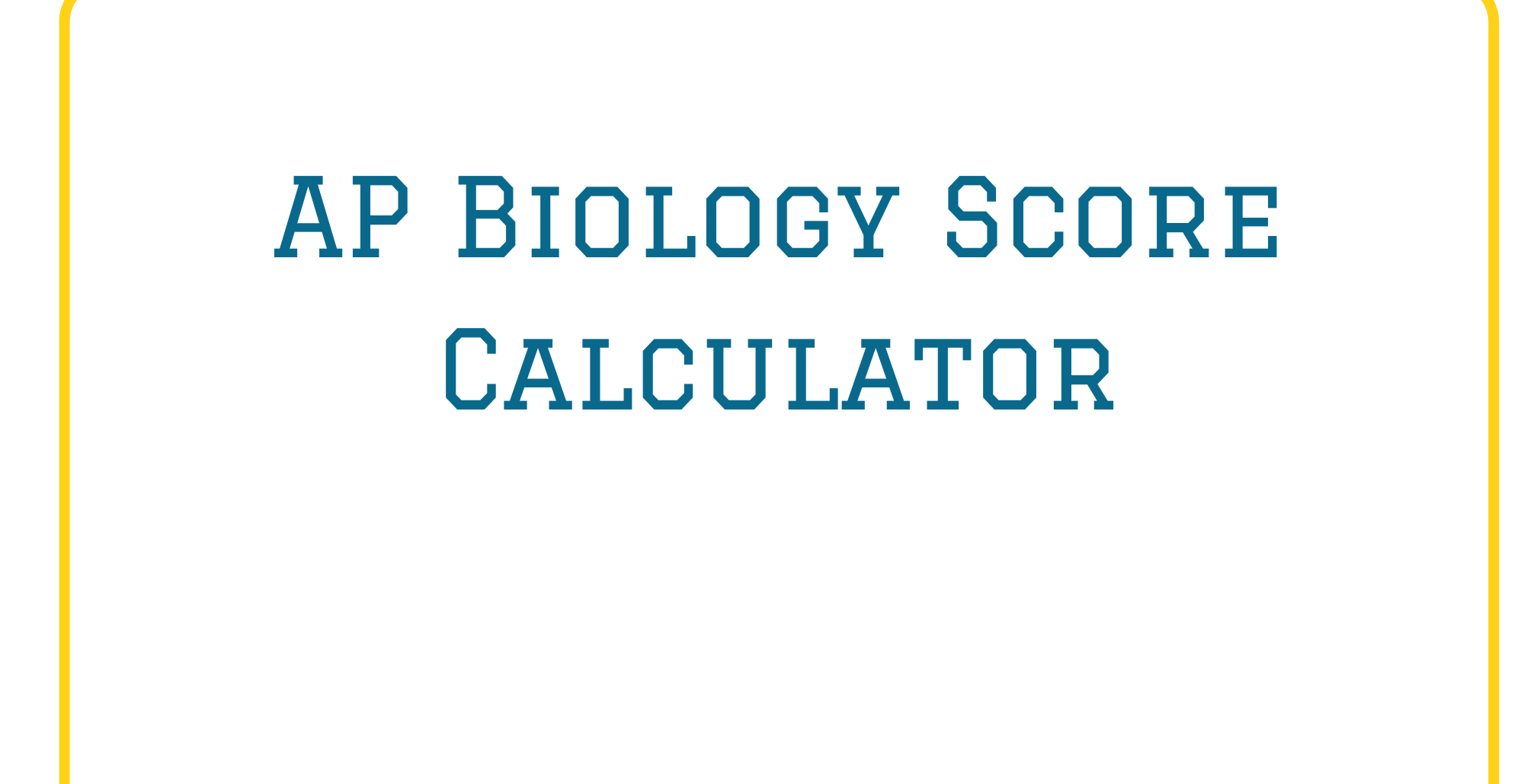 AP Bio Score Calculator: Estimate Your AP Biology Exam Score - Biograph ...